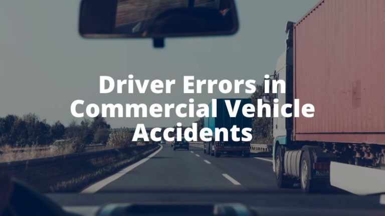 Common Driver Errors in Commercial Vehicle Accidents
